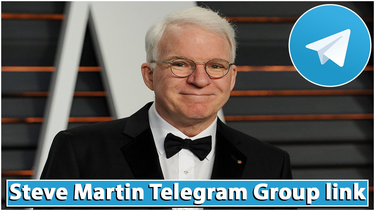 25+ Steve Martin Telegram Group link and Channels List 2025